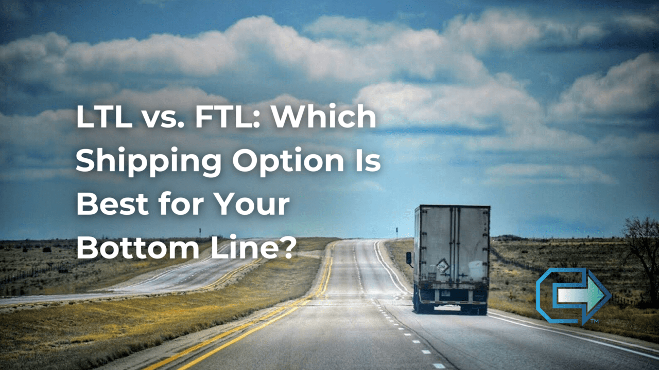 LTL vs. FTL: Which Shipping Option Is Best for Your Bottom Line?